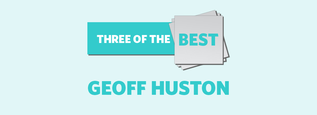 Three of the best: Geoff Huston | APNIC Blog